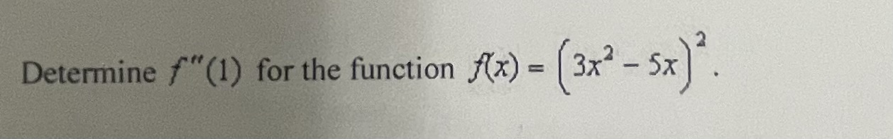 Solved Determine f''(1) ﻿for the function f(x)=(3x2-5x)2 | Chegg.com