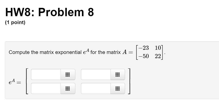 Solved HW8: Problem 8 (1 point) Compute the matrix | Chegg.com