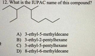 Solved 12. What is the IUPAC name of this compound? A) | Chegg.com