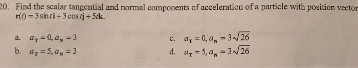 Solved Find the scalar tangential and normal components of | Chegg.com