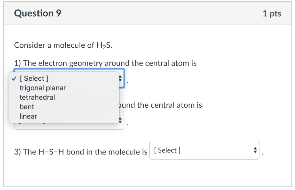 Solved Question 9 1 pts Consider a molecule of H2S. 1) The | Chegg.com