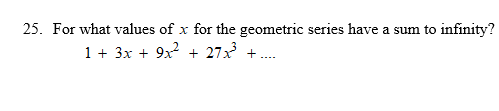 Solved 25. For what values of x for the geometric series | Chegg.com