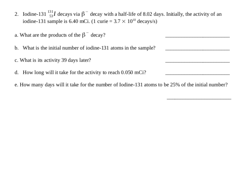 Solved 2 Iodine 131 A B Decay With A Half life Of 8 02 Chegg solved-2-iodine-131-a-b-decay-with-a-half-life-of-8-02-chegg