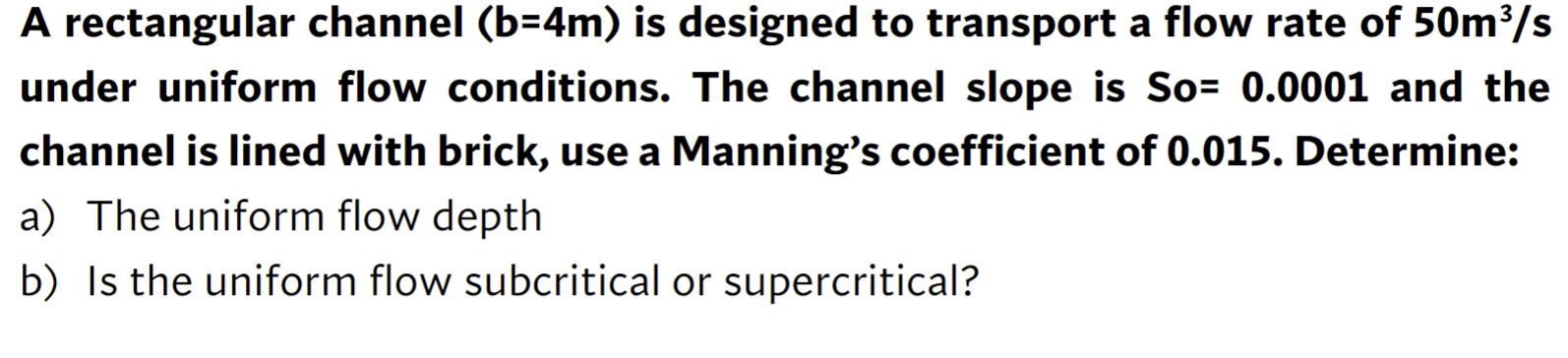 Solved A rectangular channel (b=4 m) is designed to | Chegg.com