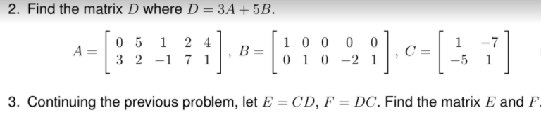 Solved 2. Find the matrix D where D = 3A + 5B. A= 0 5 1 2 4 | Chegg.com