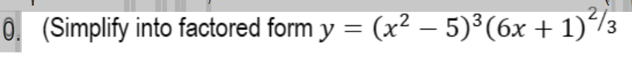 (Simplify into factored form y=(x2−5)3(6x+1)2/3ots) | Chegg.com