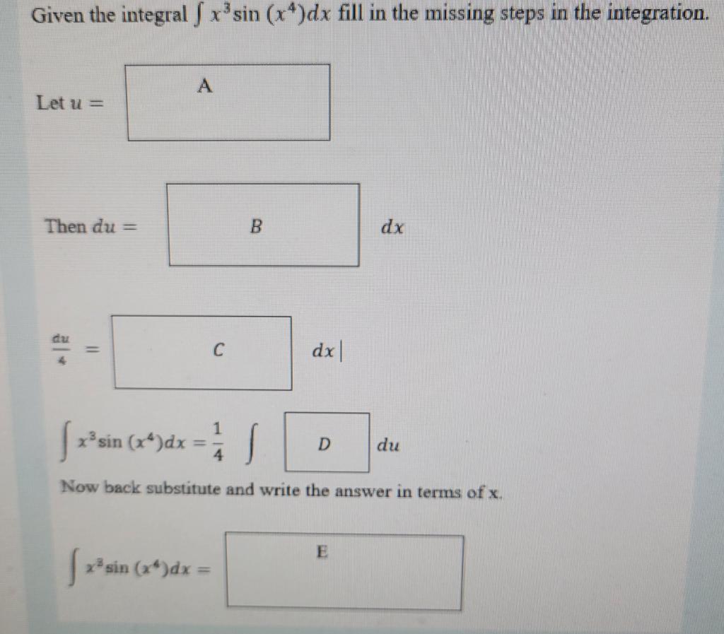 Solved Given the integral ∫x3sin(x4)dx fill in the missing | Chegg.com