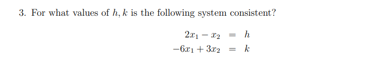 3 . ﻿For what values of h,k is ﻿the following system | Chegg.com