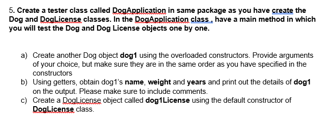 Solved 5. Create a tester class called Dog Application in | Chegg.com