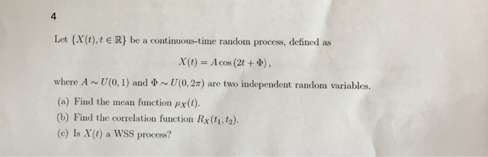 Solved 4 et (X(t),tE R be a continuous-time random process, | Chegg.com