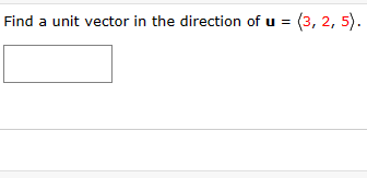 Solved Find a unit vector in the direction of u= 3,2,5 . | Chegg.com