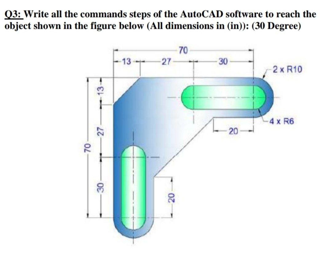 Solved Q3: Write all the commands steps of the AutoCAD | Chegg.com