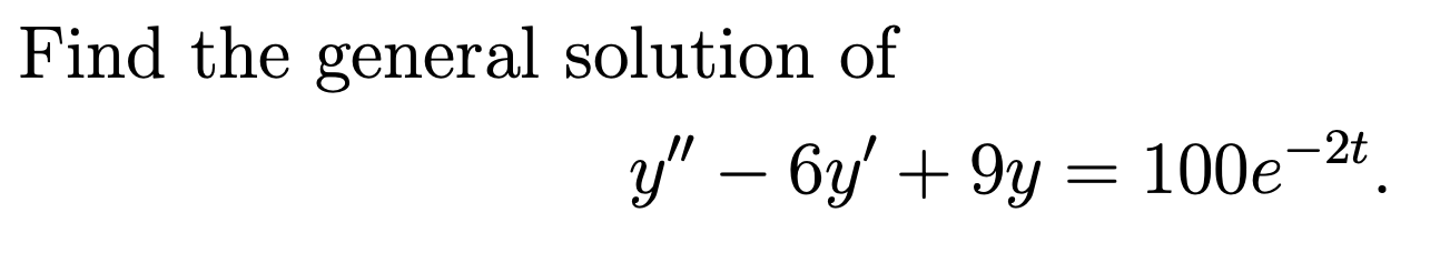 Solved Find the general solution of y" – 6y' + 9y = 100e-2t. | Chegg.com
