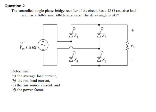 [Solved]: Question 2 The controlled single-phase bridge rec