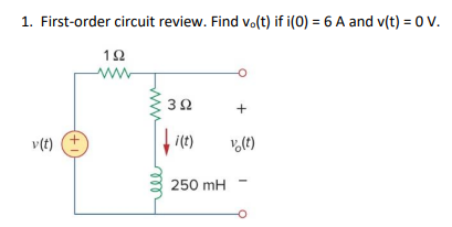 Solved 1. First-order circuit review. Find vo(t) if i(0)=6 A | Chegg.com