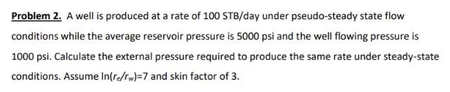 Solved Problem 2. A well is produced at a rate of 100 | Chegg.com