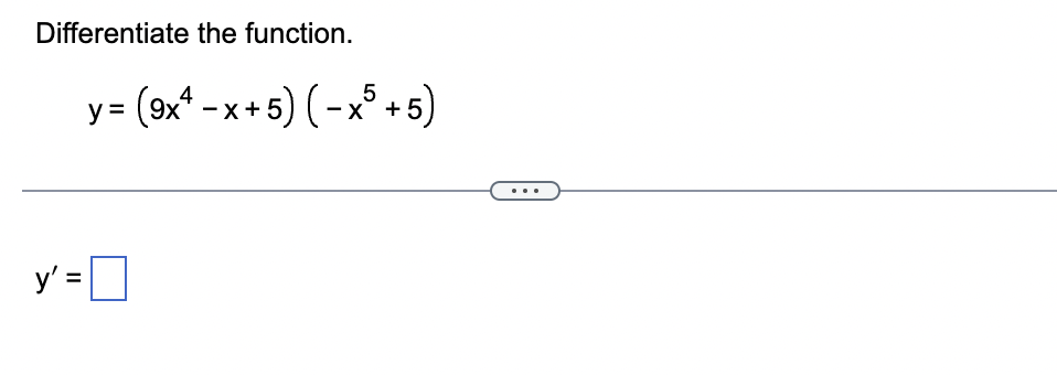 Solved Differentiate the function. y=(9x4−x+5)(−x5+5) y′= | Chegg.com