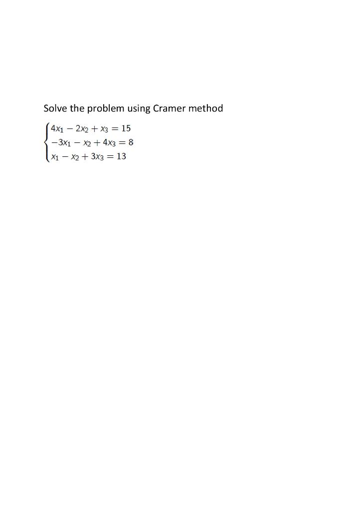 Solved Solve the problem using Cramer method (4x1 - 2x2 + x3 | Chegg.com