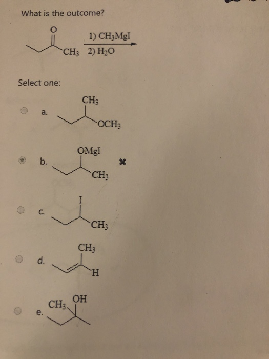 Solved What is the outcome? 1) CH3MgI CH3 2) H2O Select one: | Chegg.com