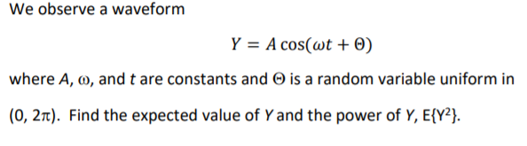 Solved We observe a waveform Y = A cos(wt + ) where A, o, | Chegg.com