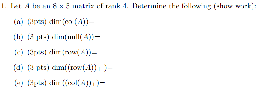Solved 1. Let A be an 8 x 5 matrix of rank 4. Determine the | Chegg.com