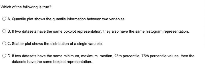 Solved Which of the following is true? A. Quantile plot | Chegg.com