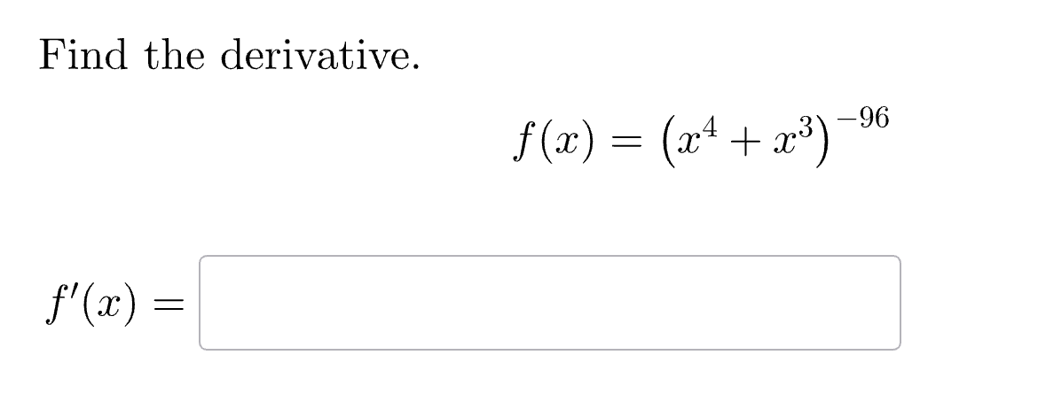 Solved Find the derivative.f(x)=(x4+x3)-96f'(x)= | Chegg.com