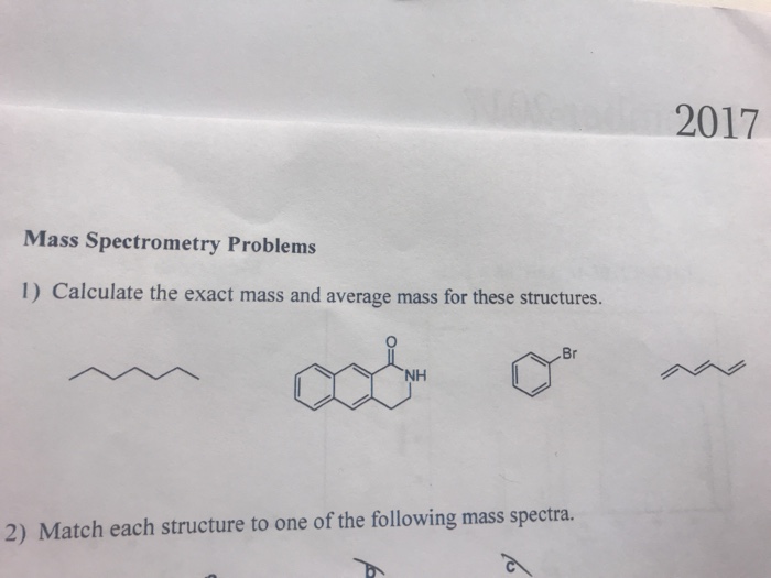 Solved 2017 Mass Spectrometry Problems 1) Calculate the | Chegg.com