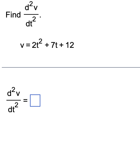 Solved Find d2vdt2v=2t2+7t+12d2vdt2= | Chegg.com