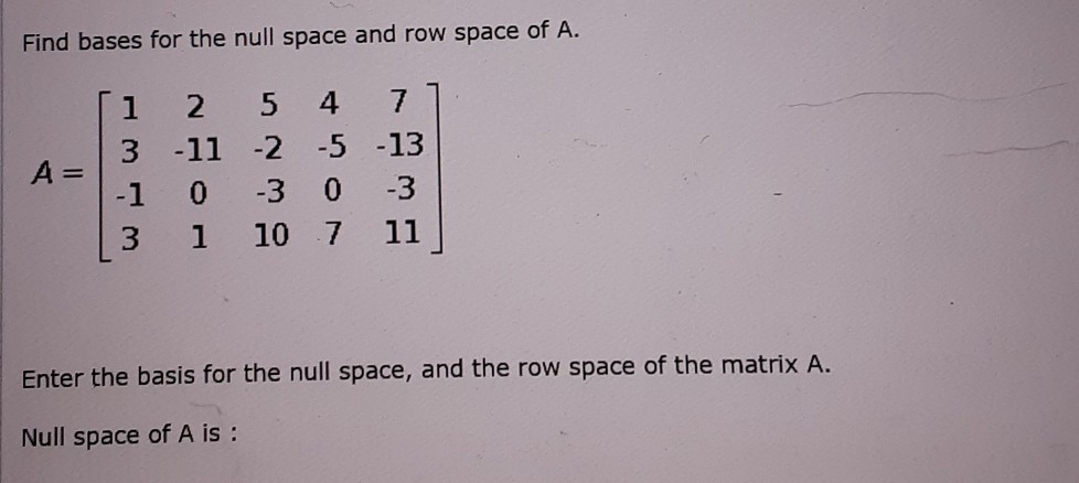 Solved Find bases for the null space and row space of A. ſi | Chegg.com