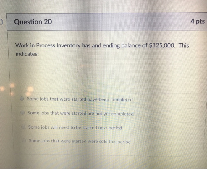 Solved Question 20 4 pts Work in Process Inventory has and | Chegg.com