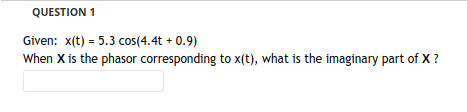 Solved QUESTION 1 Given: x(t)=5.3cos(4.4t+0.9) When X is the | Chegg.com