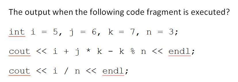 Solved The output when the following code fragment is | Chegg.com