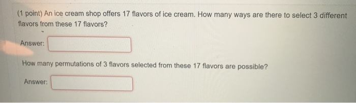 Solved (1 point) An ice cream shop offers 17 flavors of ice | Chegg.com