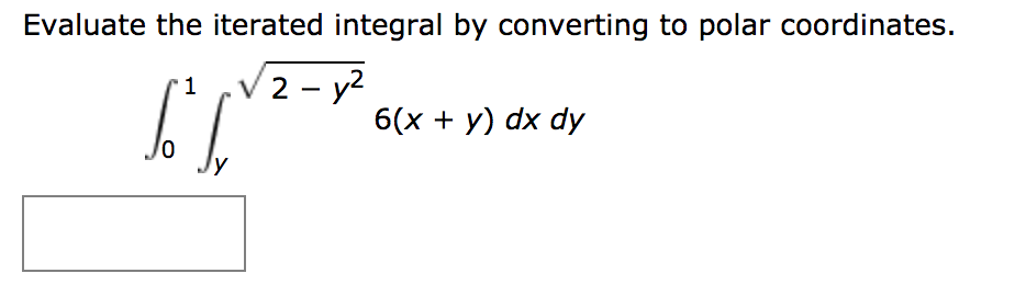 Solved Evaluate the iterated integral by converting to polar | Chegg.com