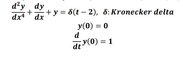 Solved dx4d2y+dxdy+y=δ(t−2),δ: Kronecker delta | Chegg.com