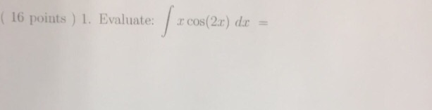 Solved Evaluate: integral x cos(2x) dx = | Chegg.com