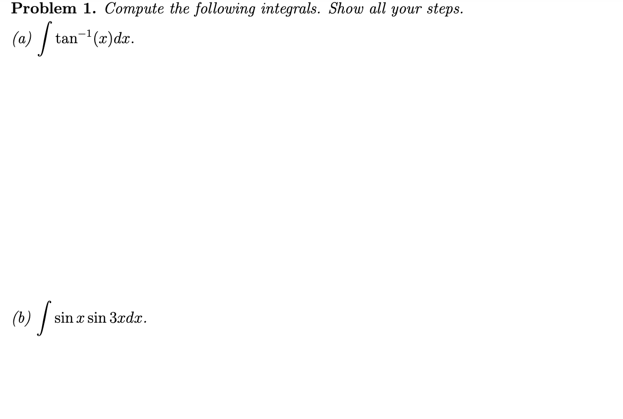 Solved Problem 1. Compute the following integrals. Show all | Chegg.com Solved Problem 1. Compute the following integrals. Show all | Chegg.com