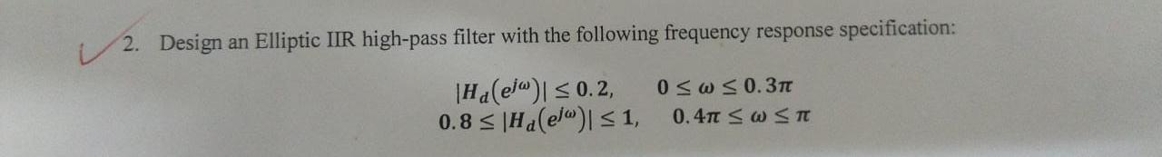 Solved 2. Design an Elliptic IIR high-pass filter with the | Chegg.com