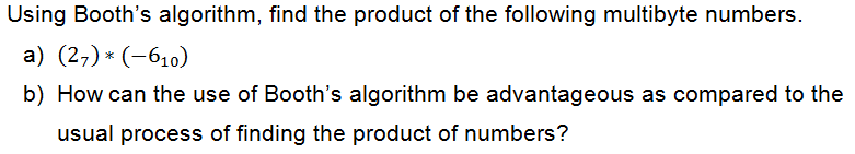Solved Using Booth's algorithm, find the product of the | Chegg.com