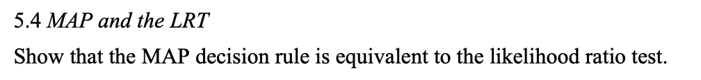 5.4 MAP and the LRT Show that the MAP decision rule | Chegg.com