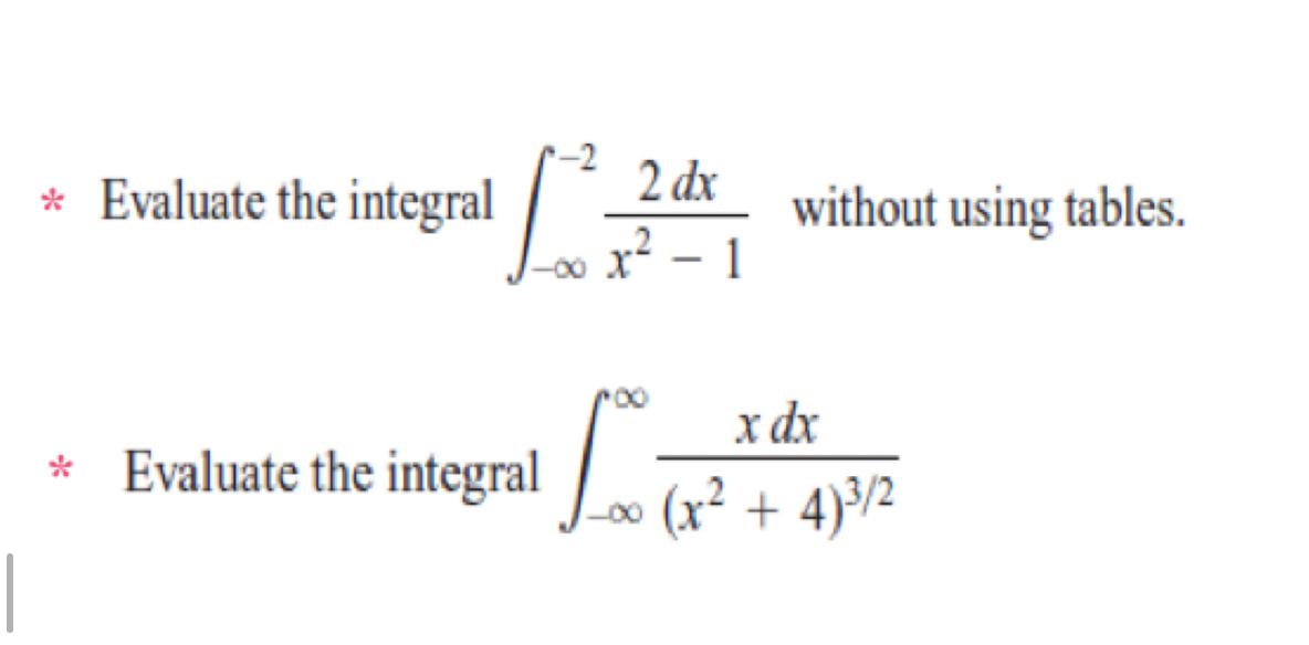 Solved * Evaluate the integral 2 dx without using tables. x? | Chegg.com