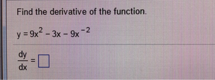 Solved Find the derivative of the function. y 9x2 -3x -9x-2 | Chegg.com