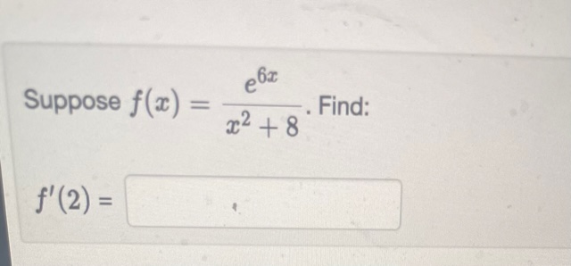 Solved Suppose f(x)=x2+8e6x f′(2)=Suppose y=e3x2+3x dxdy= | Chegg.com