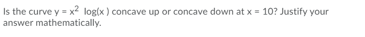 Solved Is the curve y = x2 log(x ) concave up or concave | Chegg.com