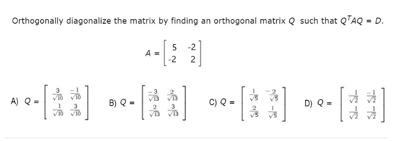 Solved Orthogonally diagonalize the matrix by finding an | Chegg.com
