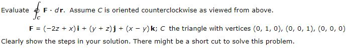 Solved Evaluate for F. dr. Assume C is oriented | Chegg.com