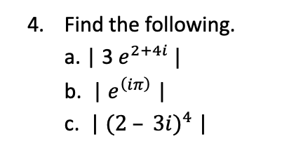 Solved 4. Find The Following. A. ∣∣3e2+4i∣∣ B. ∣∣e(iπ)∣∣ C. 