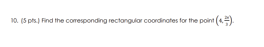 Solved 10. (5 pts.) Find the corresponding rectangular | Chegg.com