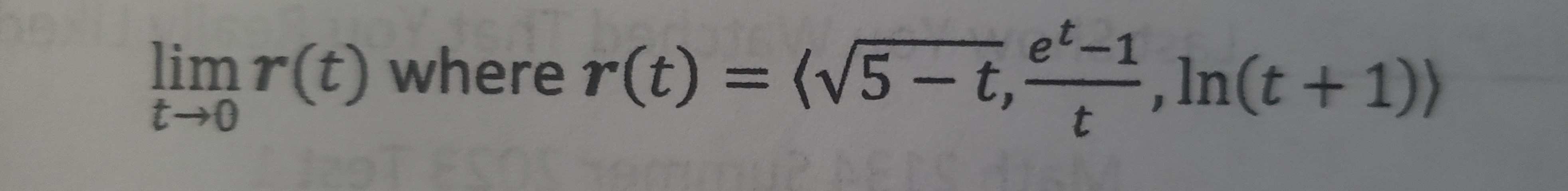 Solved limt→0r(t) where r(t)= 5−t,tet−1,ln(t+1) | Chegg.com
